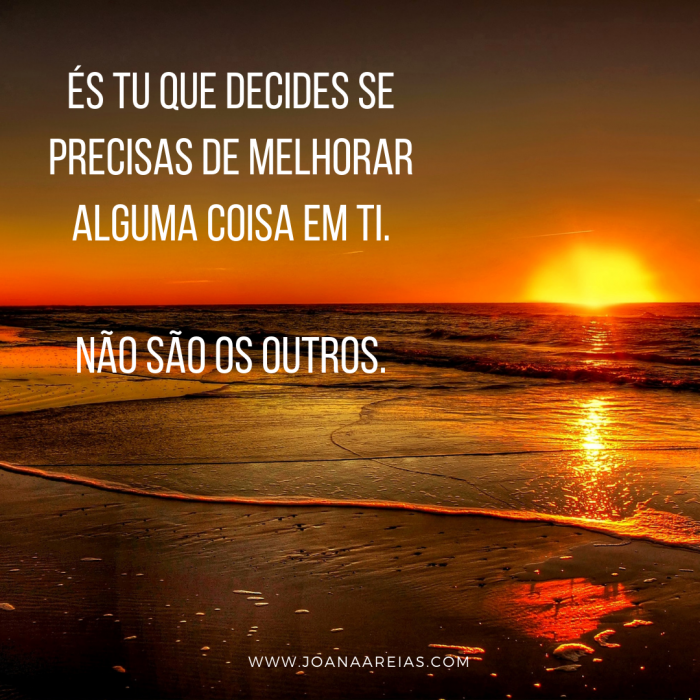 És tu que decides se há algo que deves melhorar - Joana Areias